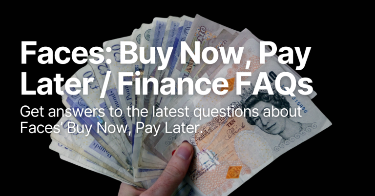 Faces Buy Now Pay Later / Finance FAQs