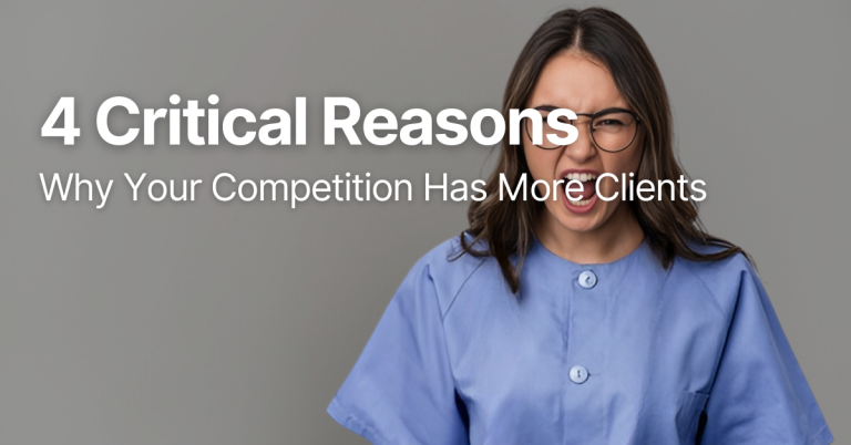 4 Critical Reasons Why Your Competition Has More Clients