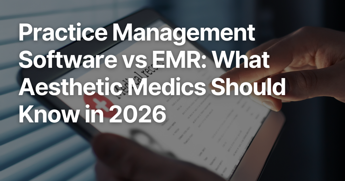 Practice Management Software vs EMR: What Aesthetic Medics Should Know ...