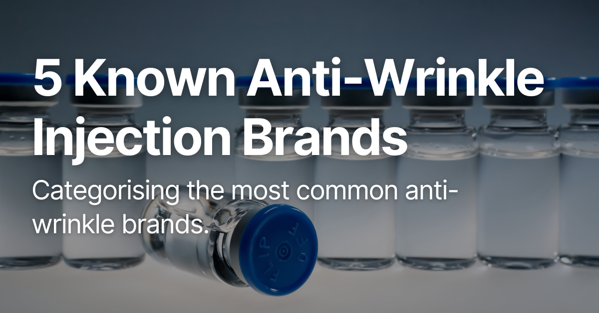 5 Known Anti-Wrinkle Injection Brands in the UK!
